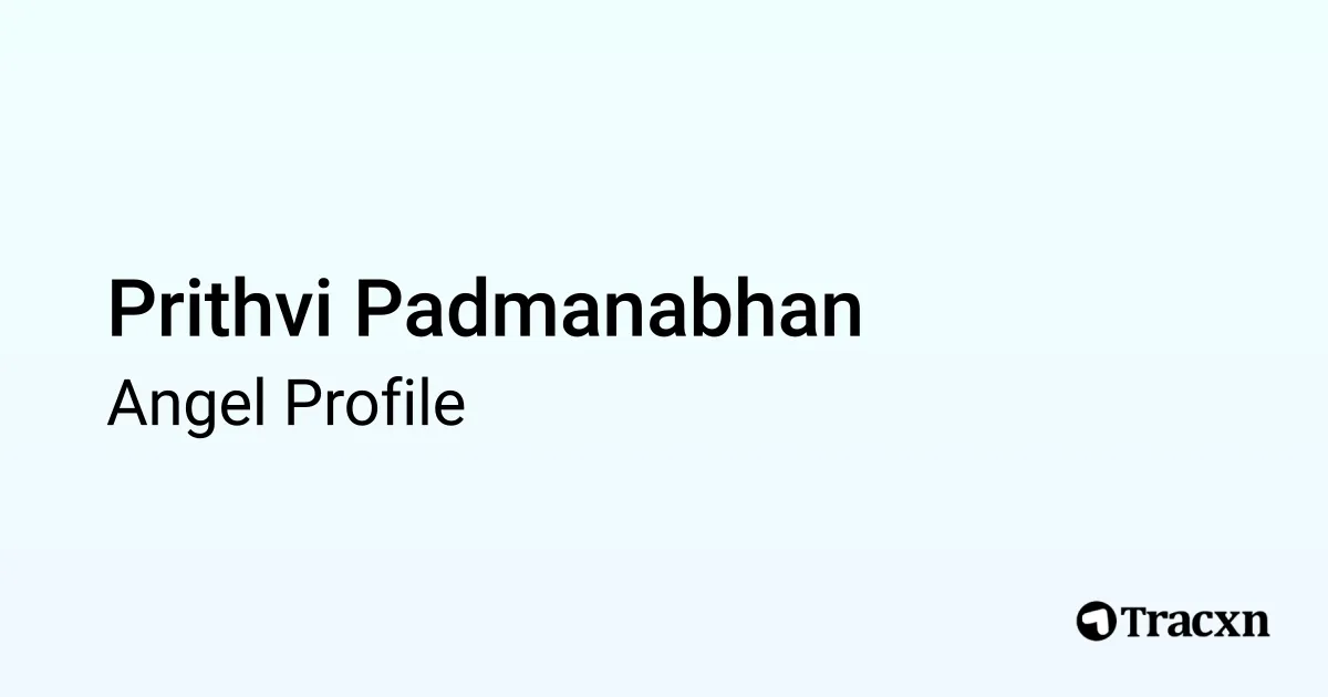 Prithvi Padmanabhan - portfolio and investments - Tracxn