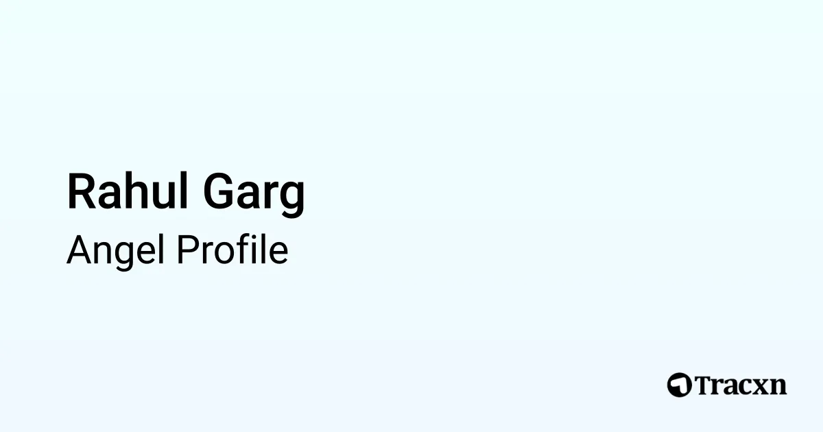 Rahul Garg - 2025 Portfolio & Founded Companies - Tracxn