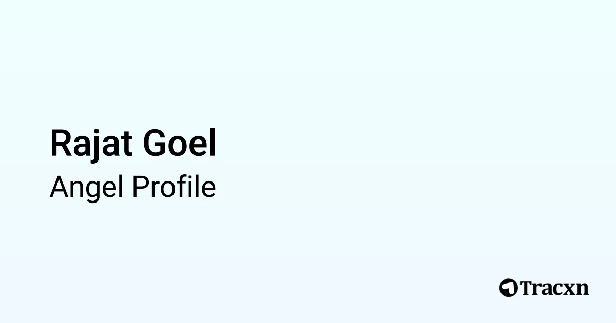Rajat Goel - 2026 Portfolio & Founded Companies - Tracxn