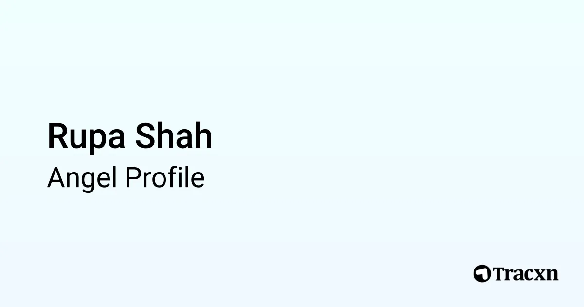 Rupa Shah - 2025 Portfolio & Founded Companies - Tracxn