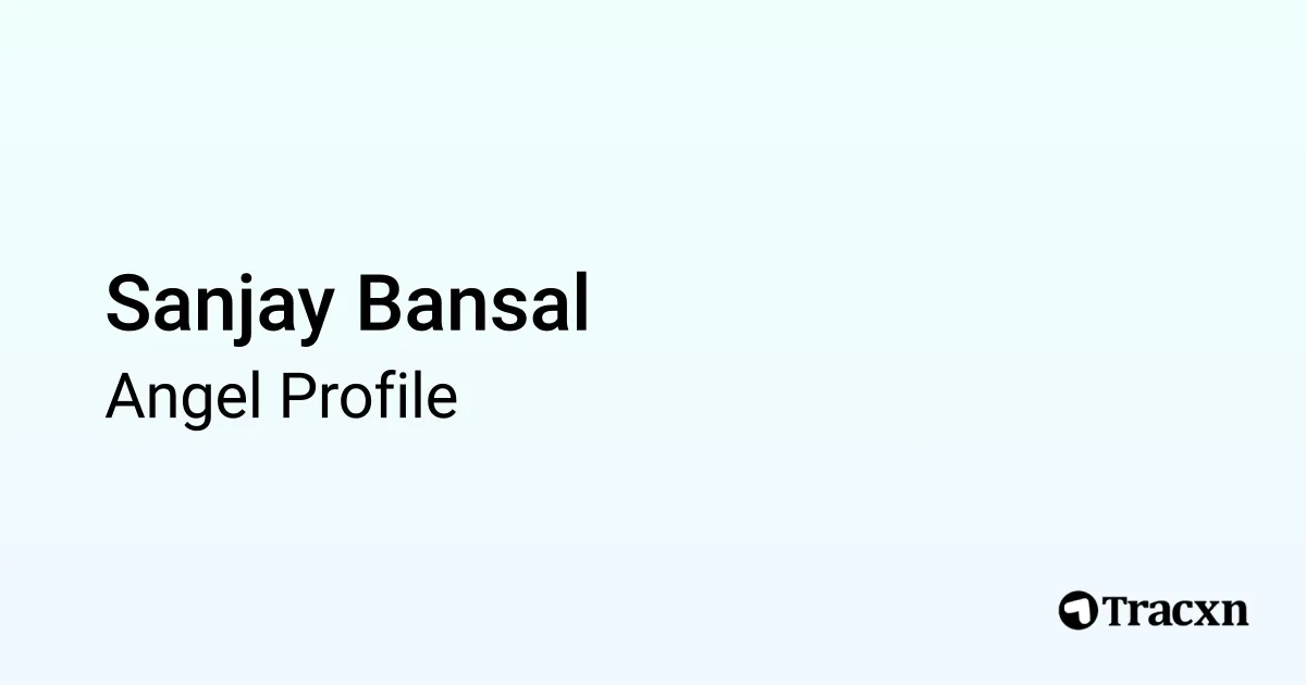 Sanjay Bansal - 2025 Portfolio & Founded Companies - Tracxn