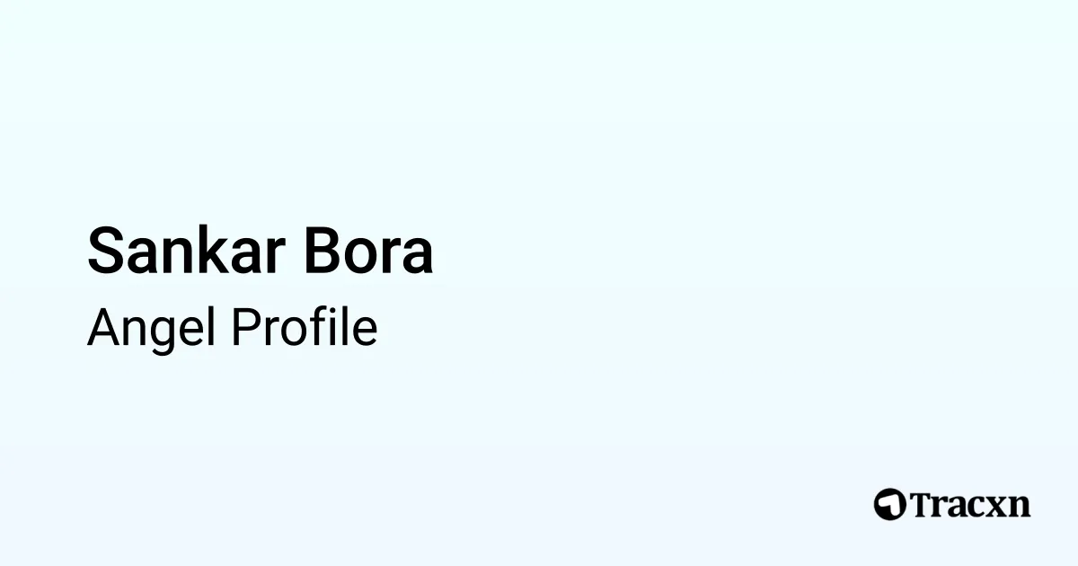 Sankar Bora - 2026 Portfolio & Founded Companies - Tracxn