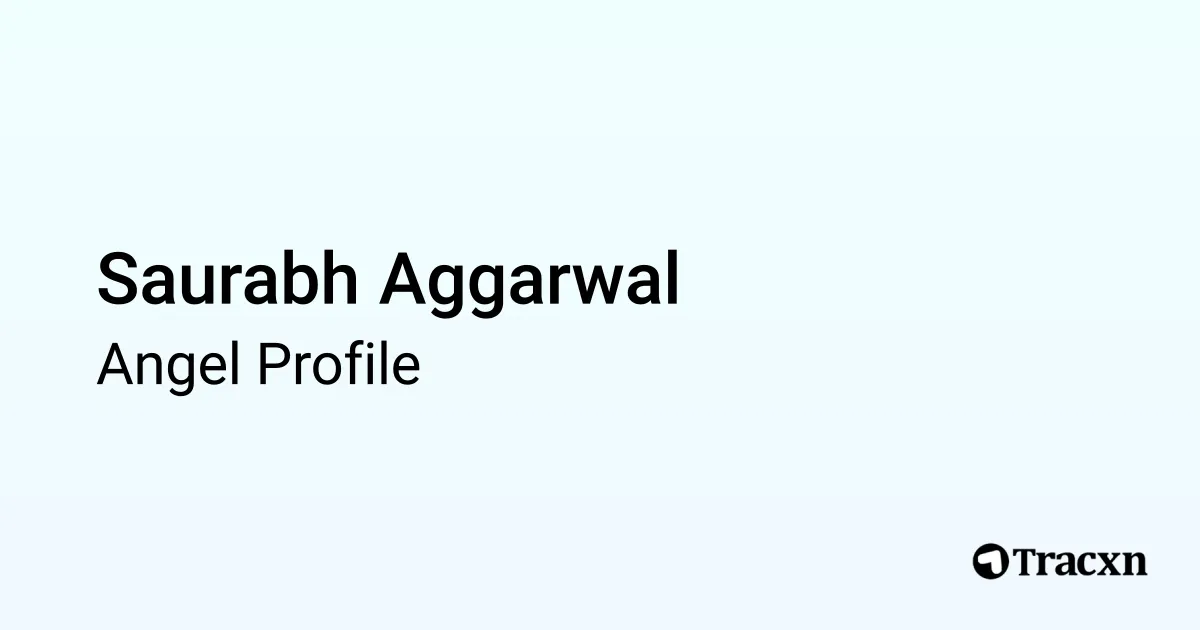 Saurabh Aggarwal - 2025 Portfolio & Founded Companies - Tracxn