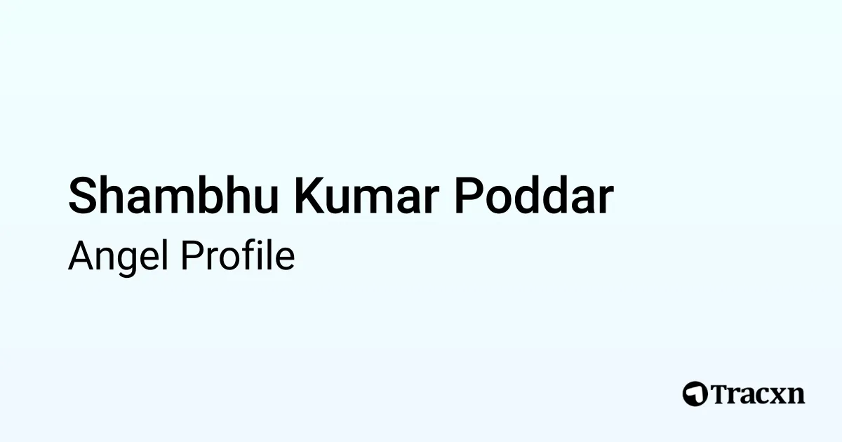 Shambhu Kumar Poddar - 2025 Portfolio - Tracxn