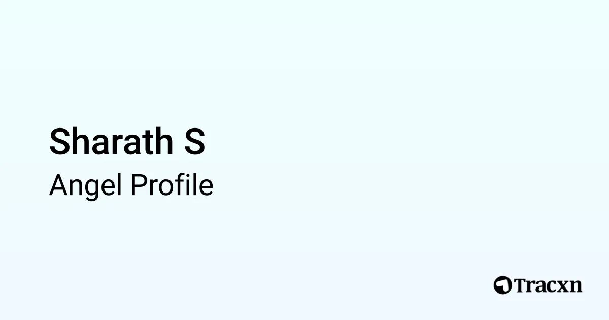 Sharath S - 2025 Portfolio & Founded Companies - Tracxn