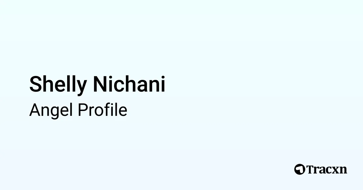 Shelly Nichani - 2025 Portfolio & Founded Companies - Tracxn