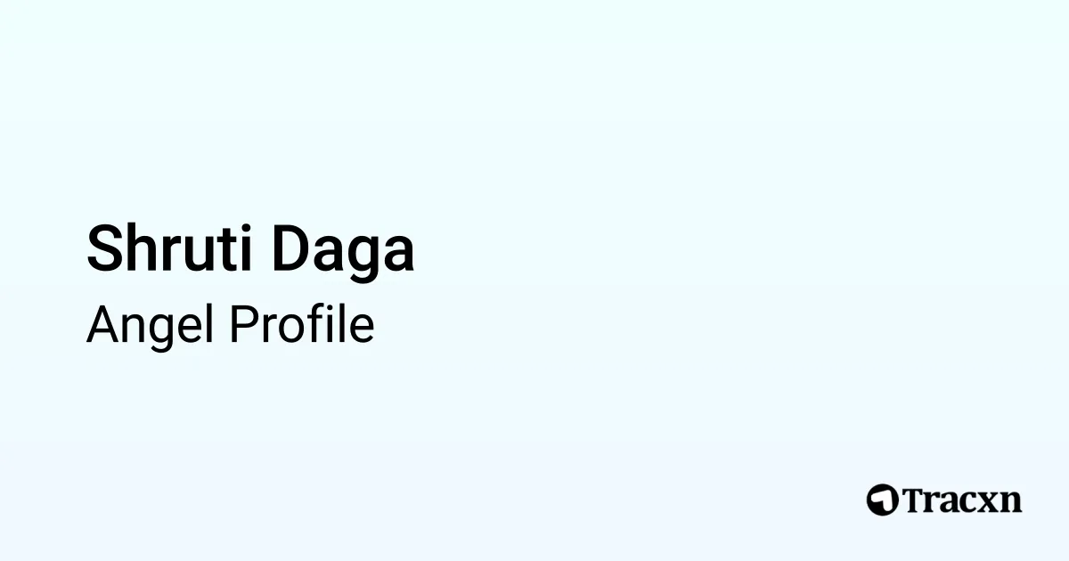 Shruti Daga - 2025 Portfolio & Founded Companies - Tracxn