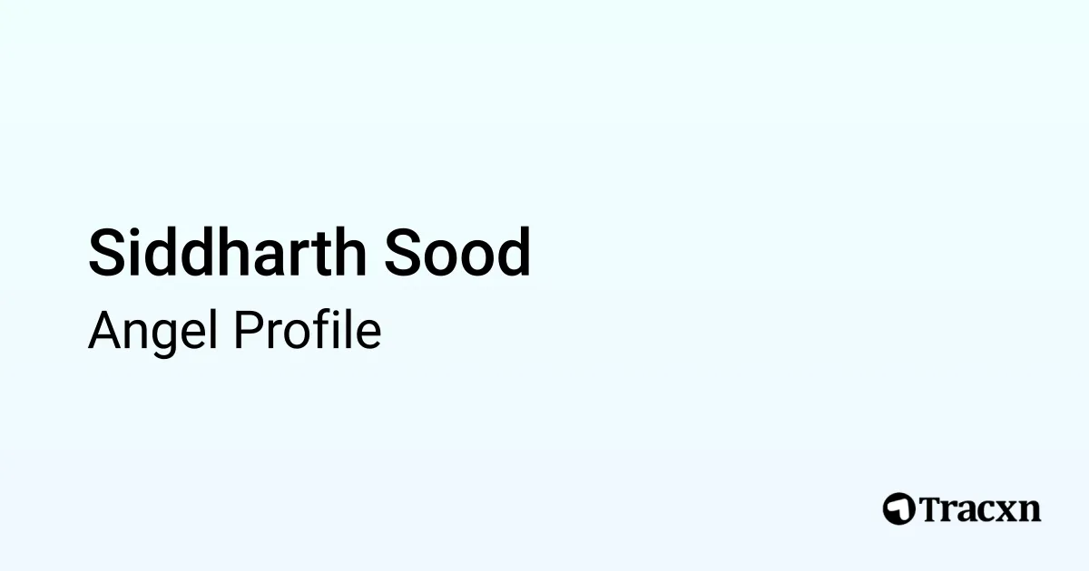 Siddharth Sood - 2025 Portfolio & Founded Companies - Tracxn