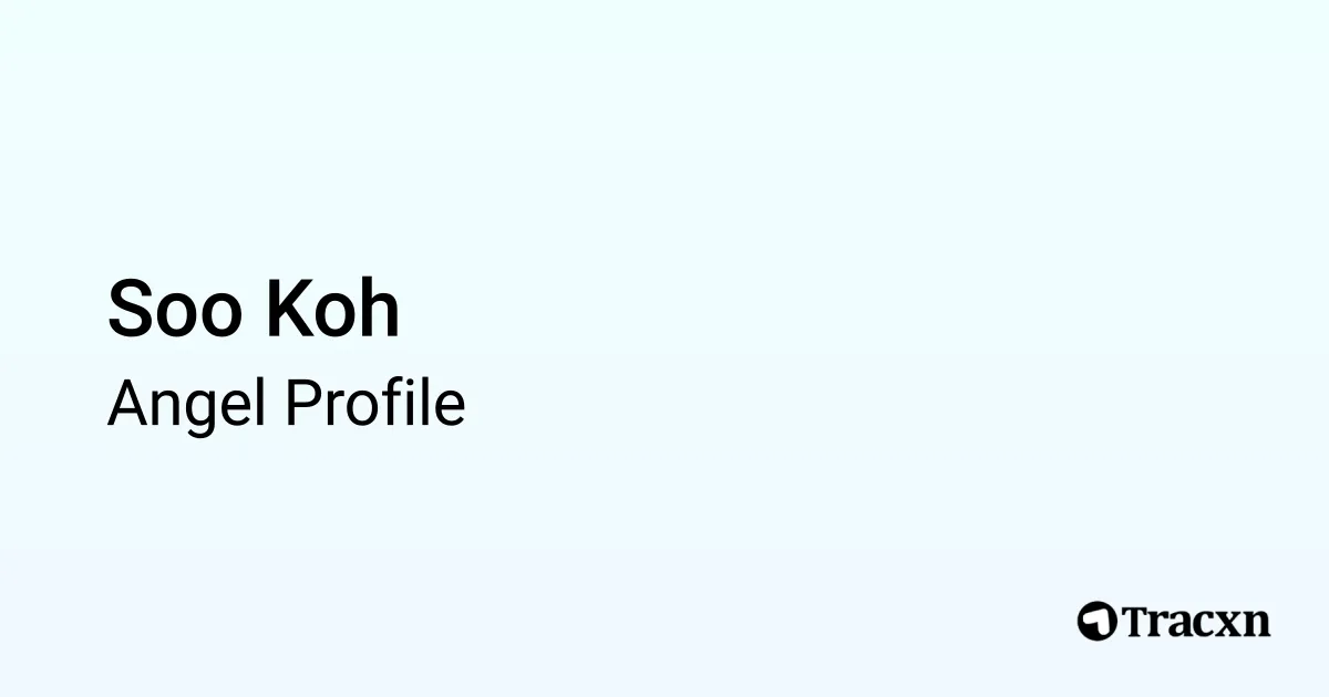 Soo Koh - Investor Profile, Portfolio, Investments - Tracxn