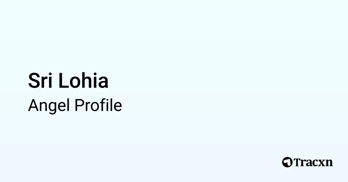 Sri Lohia - 2025 Portfolio & Founded Companies - Tracxn