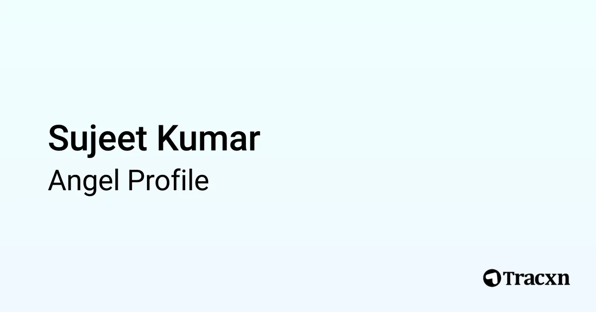 Sujeet Kumar - 2026 Portfolio & Founded Companies - Tracxn