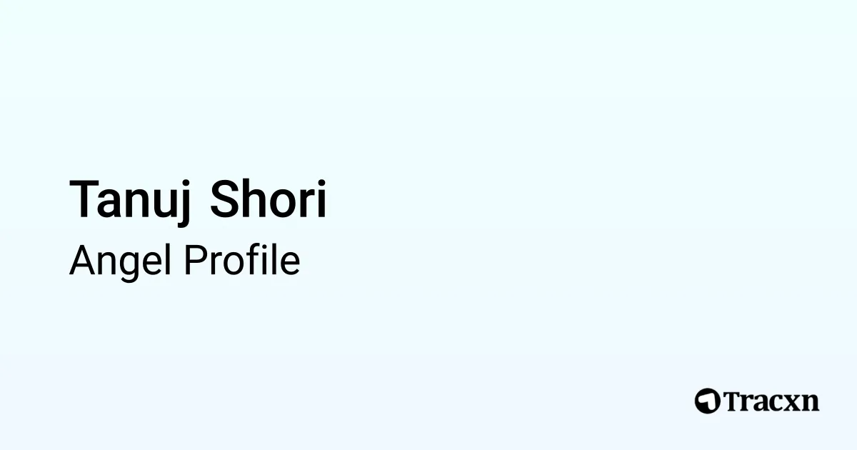 Tanuj Shori - 2026 Portfolio & Founded Companies - Tracxn