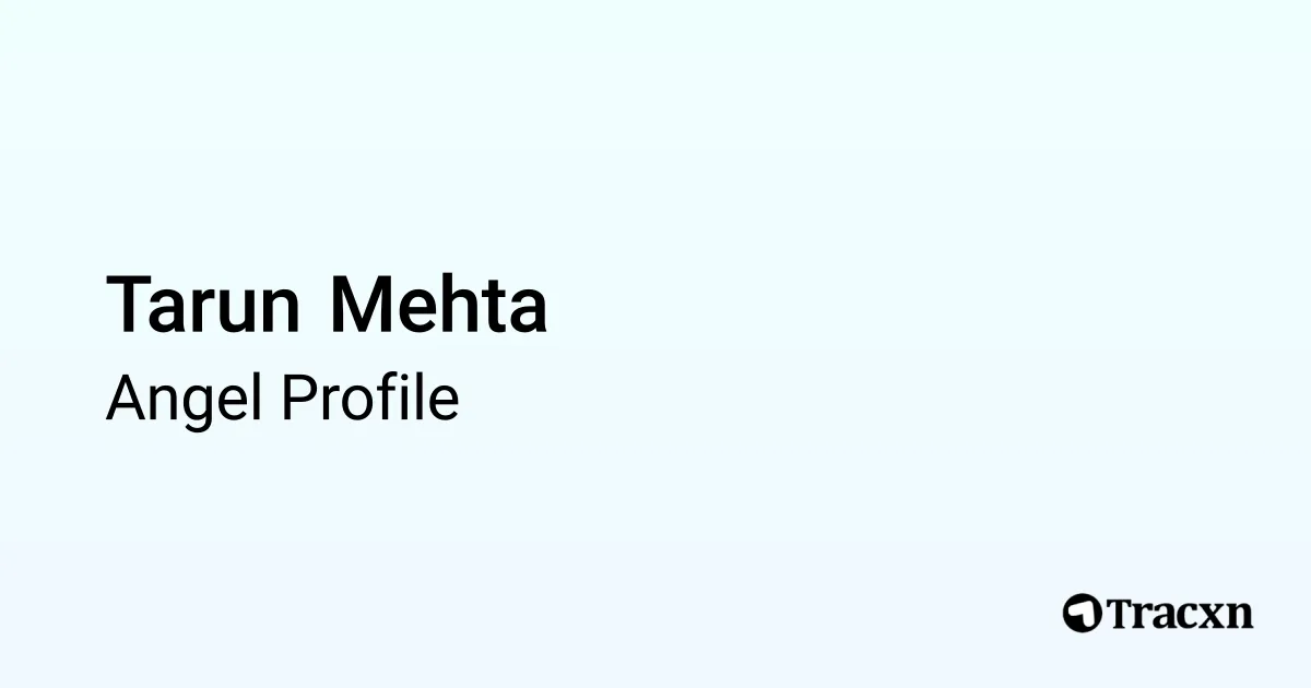 Tarun Mehta - 2025 Portfolio & Founded Companies - Tracxn