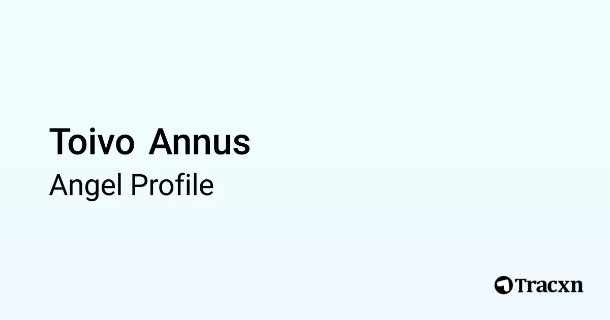 Toivo Annus - 2025 Portfolio & Founded Companies - Tracxn