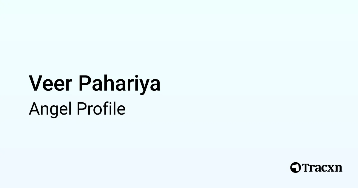 Veer Pahariya - 2025 Portfolio & Founded Companies - Tracxn