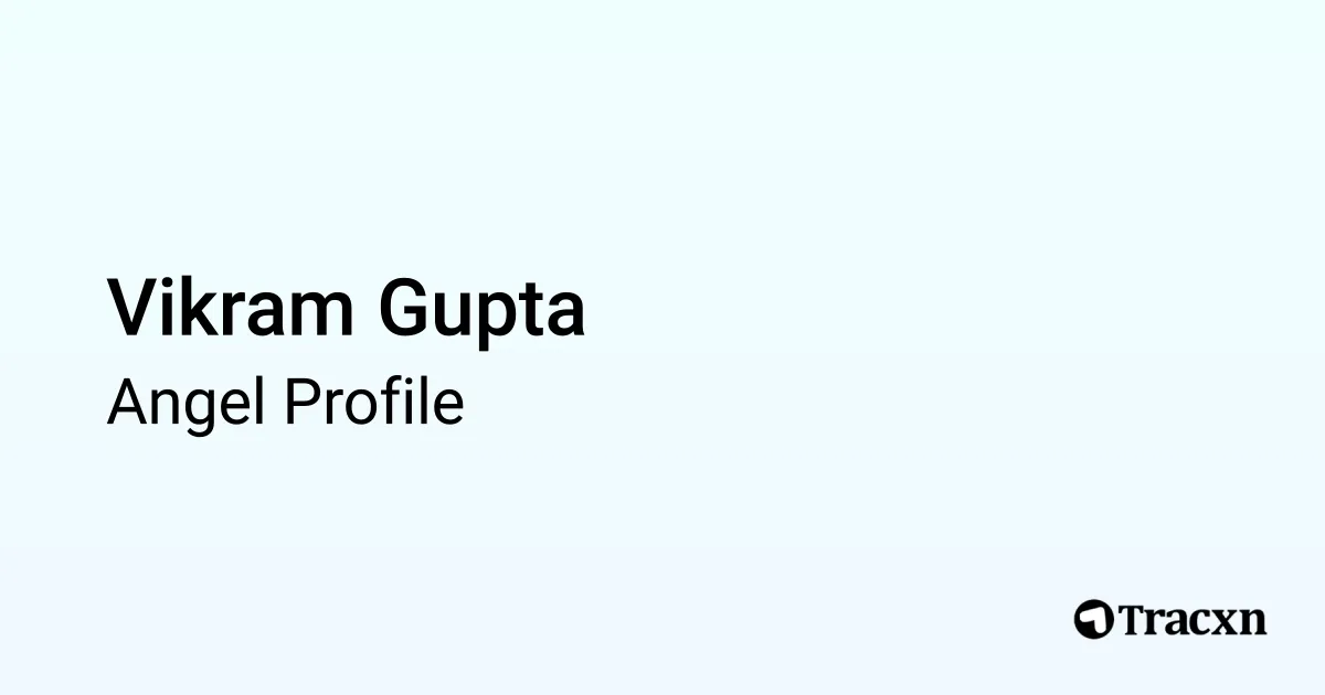 Vikram Gupta - 2026 Portfolio & Founded Companies - Tracxn
