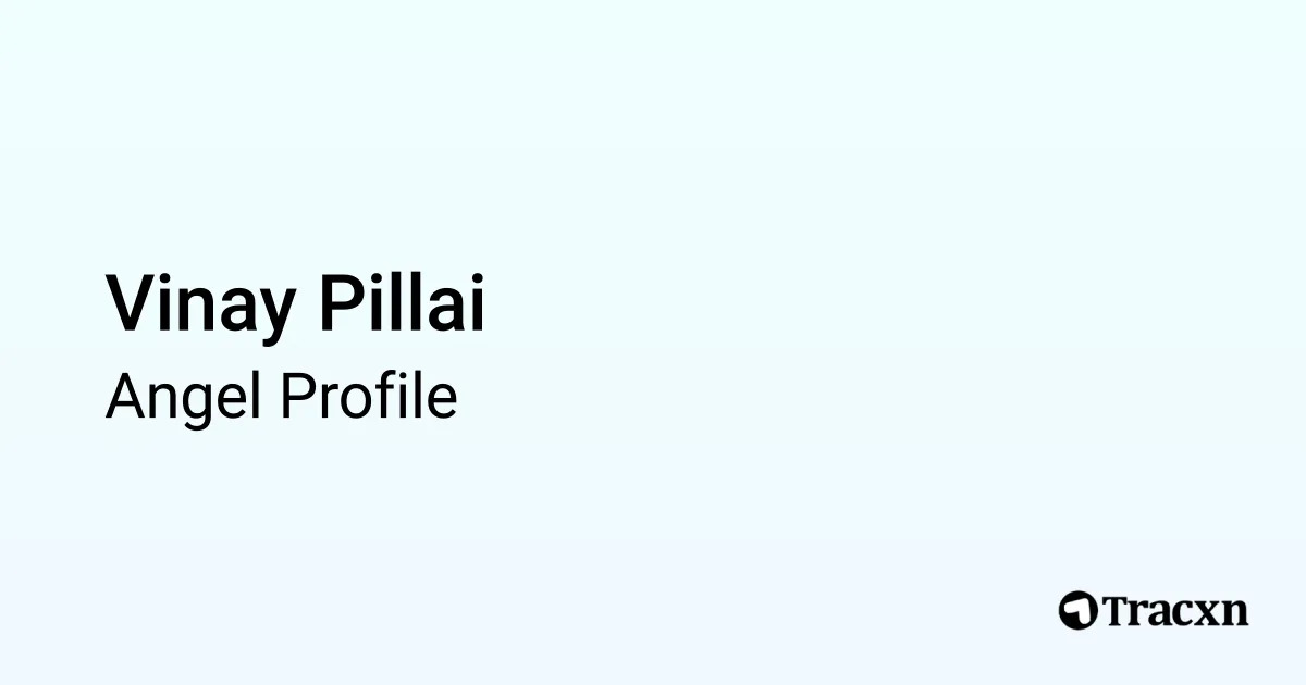 Vinay Pillai - 2025 Portfolio & Founded Companies - Tracxn