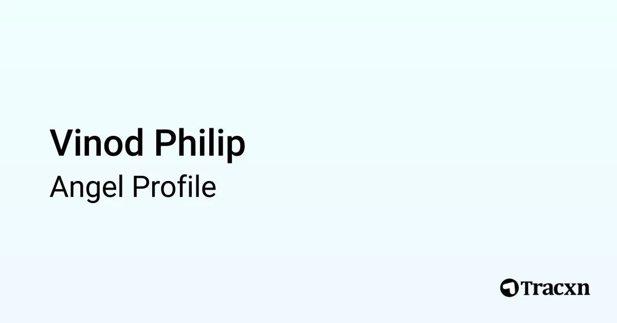 Vinod Philip - 2025 Portfolio & Founded Companies - Tracxn