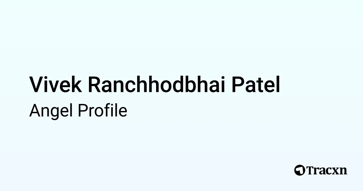 Vivek Ranchhodbhai Patel - 2025 Portfolio & Founded Companies - Tracxn