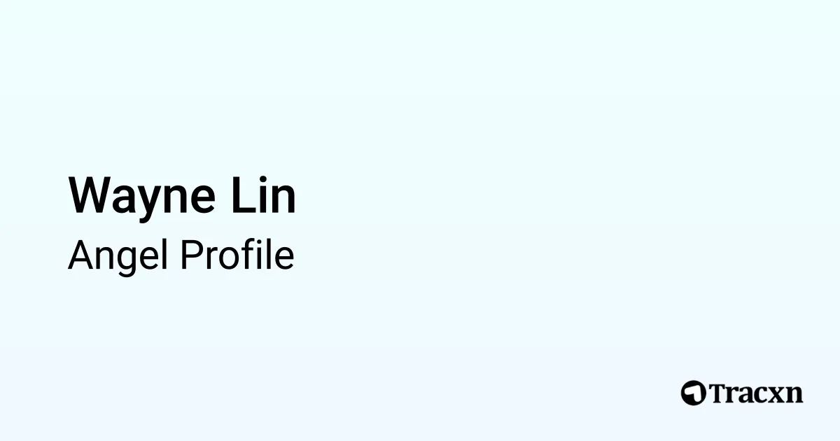 Wayne Lin - 2025 Portfolio & Founded Companies - Tracxn