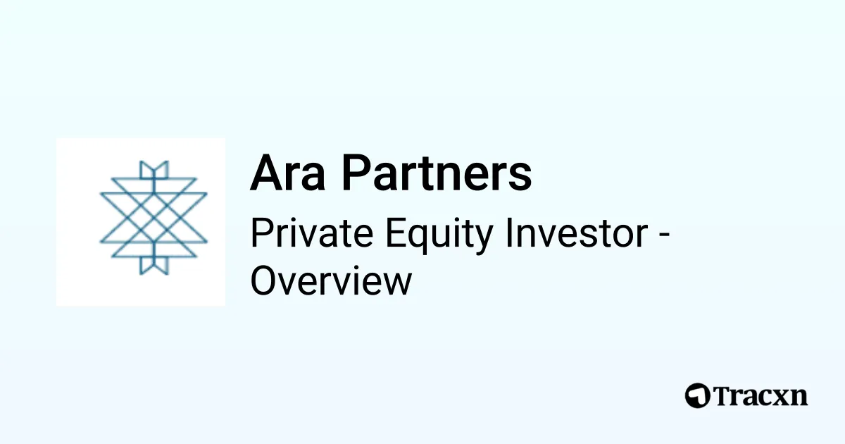 Ara Partners - 2025 Investor Profile, Portfolio, Team & Exits - Tracxn