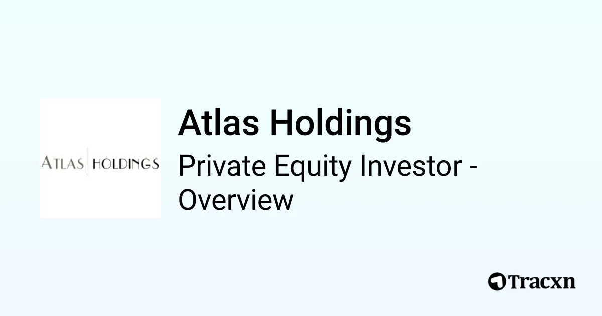 Atlas Holdings - 2025 Investor Profile, Portfolio, Team & Exits - Tracxn