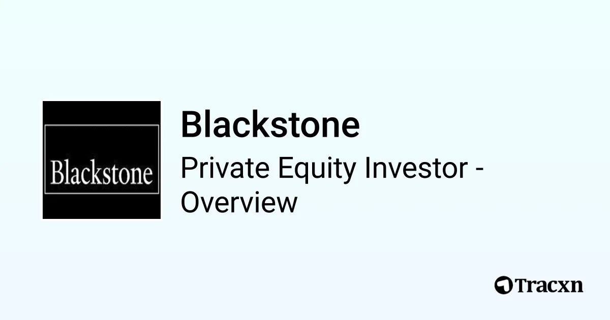 Blackstone - 2025 Investor Profile, Portfolio, Team & Exits - Tracxn