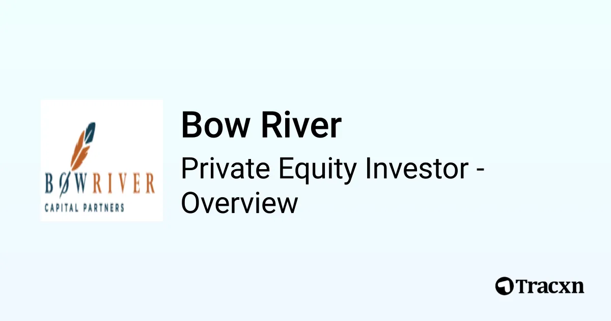 Bow River - 2026 Investor Profile, Portfolio, Team & Exits - Tracxn