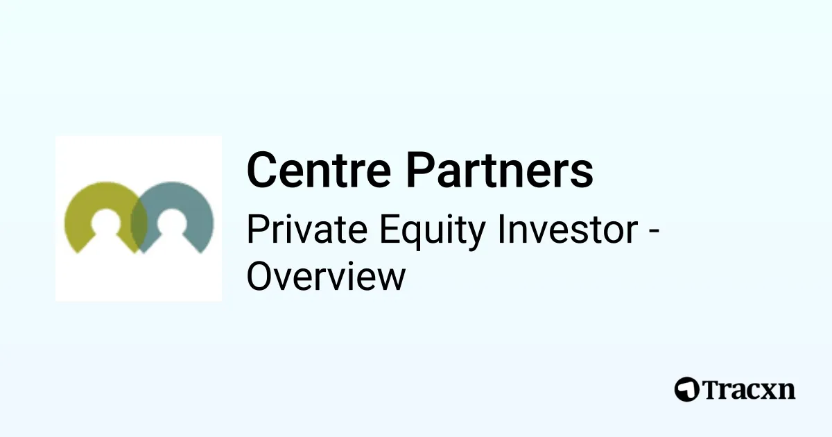 Centre Partners - 2026 Investor Profile, Portfolio, Team & Exits - Tracxn