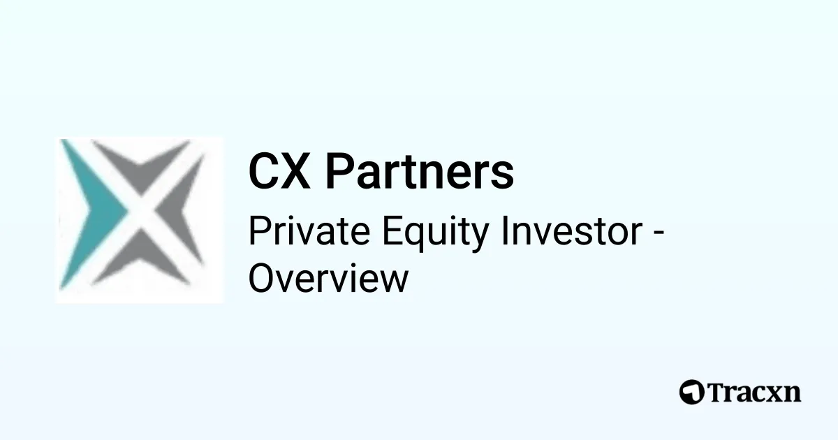 CX Partners - 2025 Investor Profile, Portfolio, Team & Exits - Tracxn