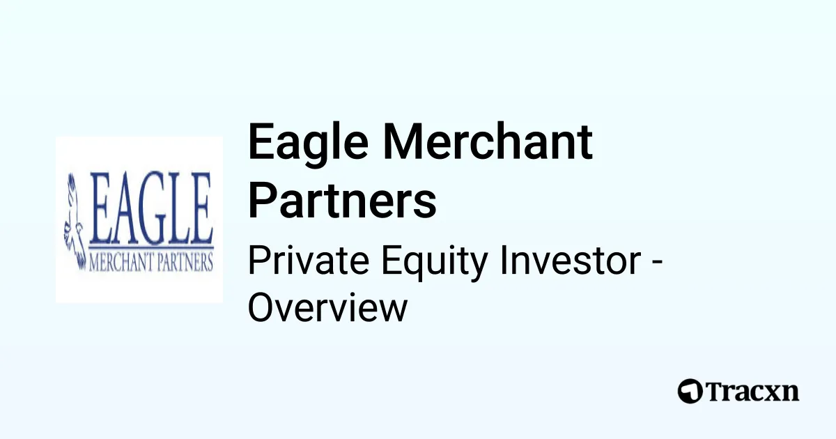 Eagle Merchant Partners - 2025 Investor Profile, Portfolio, Team ...
