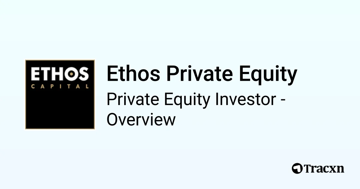 Ethos Private Equity - 2026 Investor Profile, Portfolio, Team & Exits ...