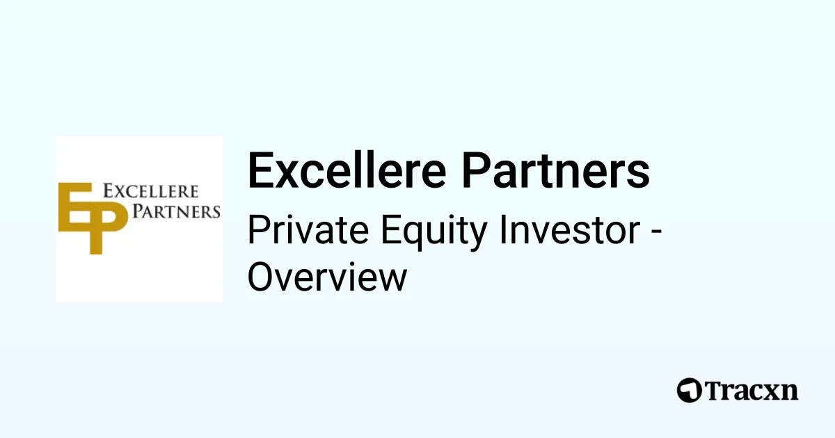 Excellere Partners - 2025 Investor Profile, Portfolio, Team & Exits ...