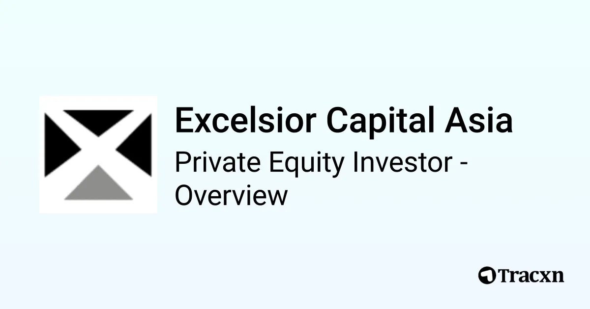 Excelsior Capital Asia - 2025 Investor Profile, Portfolio & Team - Tracxn