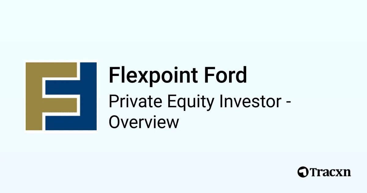 Flexpoint Ford - 2025 Investor Profile, Portfolio, Team & Exits - Tracxn