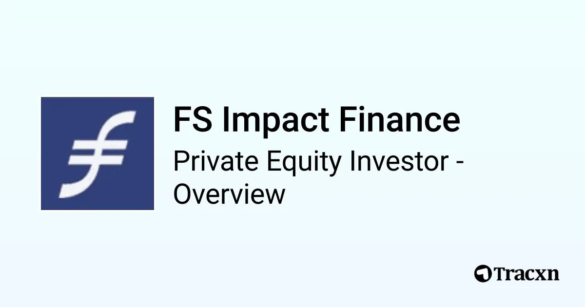 FS Impact Finance - 2026 Investor Profile & Team - Tracxn