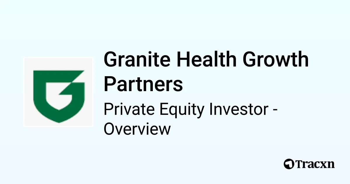 Granite Health Growth Partners - 2026 Investor Profile, Portfolio ...