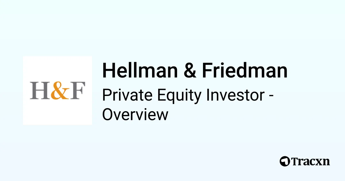 Hellman & Friedman - 2025 Investor Profile, Portfolio, Team & Exits - Tracxn