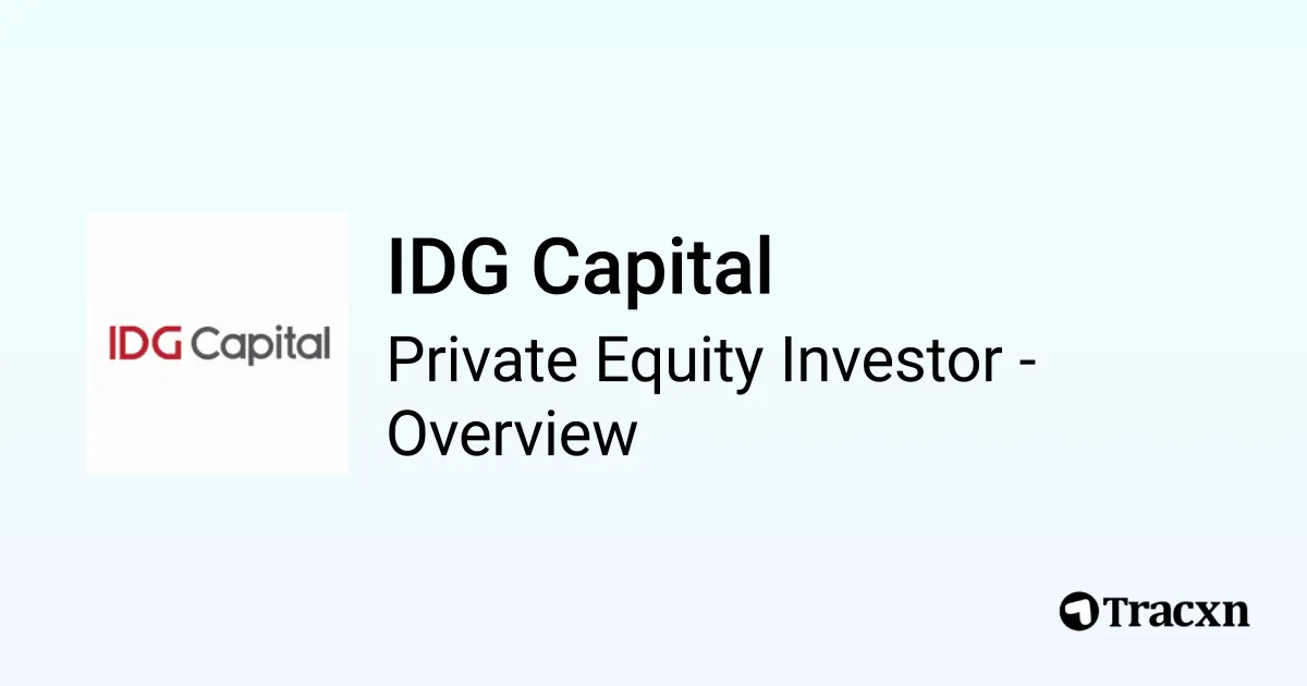 IDG Capital - 2025 Investor Profile, Portfolio, Team & Exits - Tracxn
