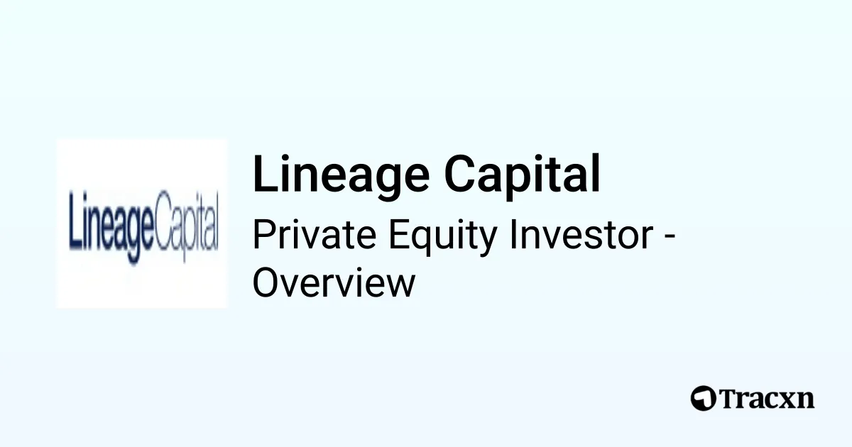 Lineage Capital - 2025 Investor Profile, Portfolio, Team & Exits - Tracxn