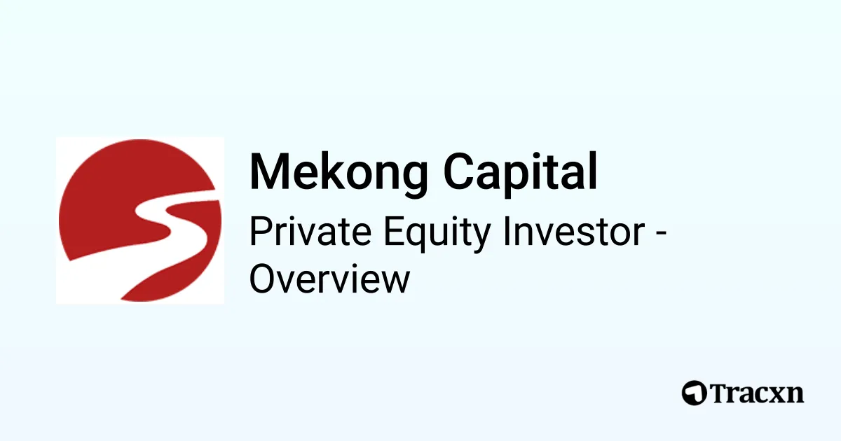 Mekong Capital - 2025 Investor Profile, Portfolio, Team & Exits - Tracxn