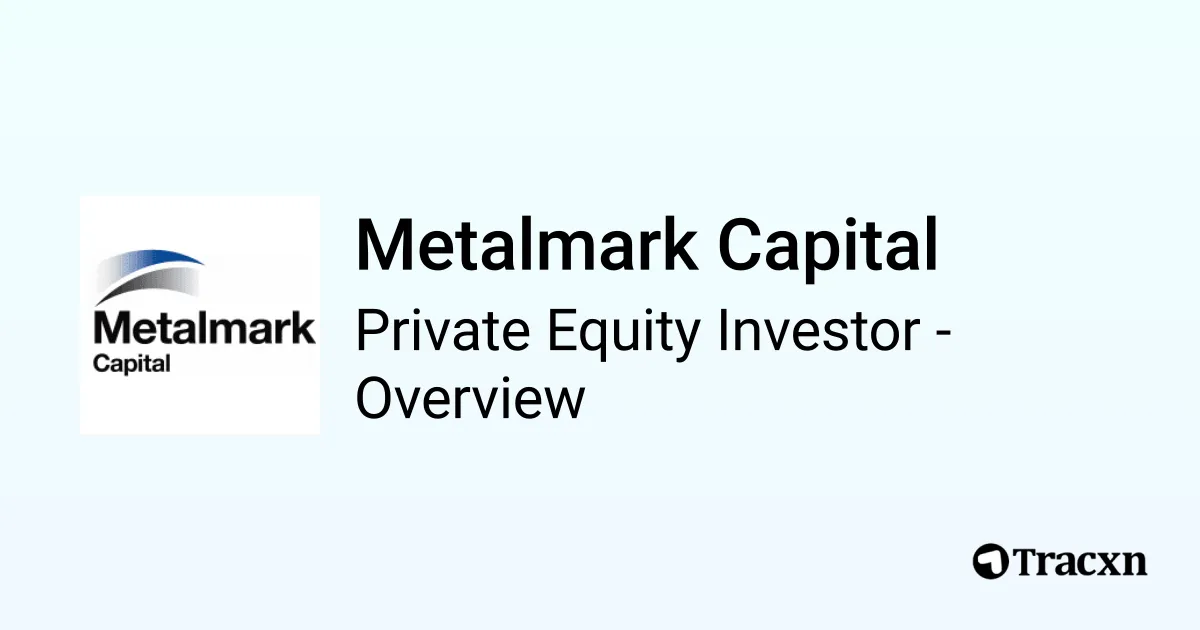 Metalmark Capital - 2025 Investor Profile, Portfolio, Team & Exits - Tracxn