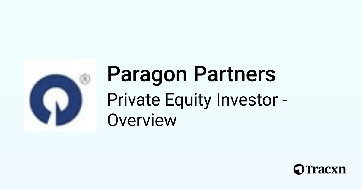 Paragon Partners - 2025 Investor Profile, Portfolio & Team - Tracxn