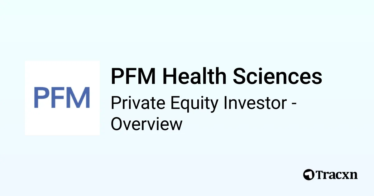 PFM Health Sciences - 2025 Investor Profile, Portfolio & Team - Tracxn
