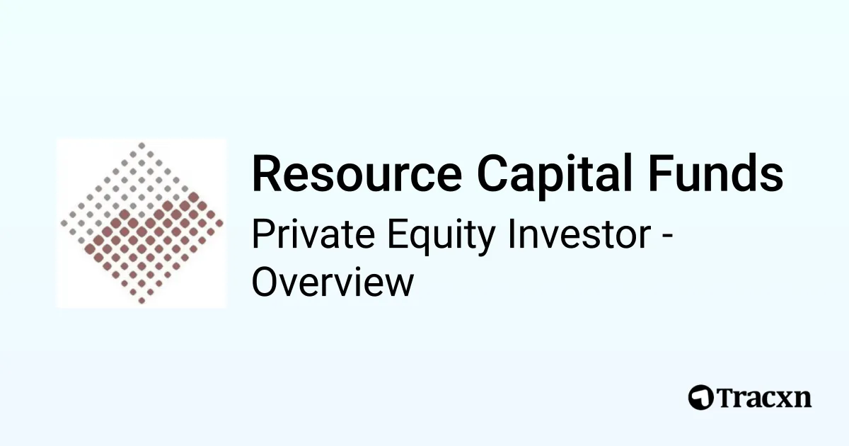 Resource Capital Funds - 2025 Investor Profile, Portfolio, Team & Exits ...