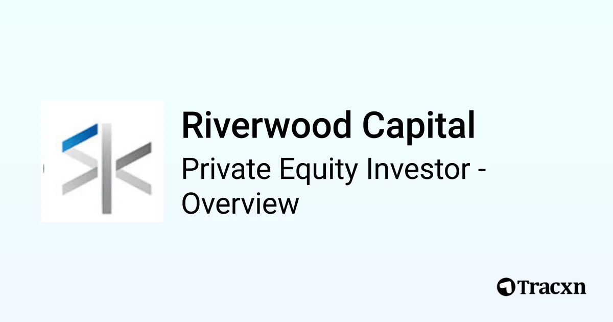 Riverwood Capital - 2026 Investor Profile, Portfolio, Team & Exits - Tracxn