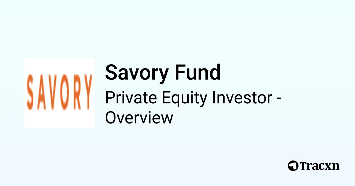Savory Fund - 2025 Investor Profile, Portfolio, Team & Exits - Tracxn