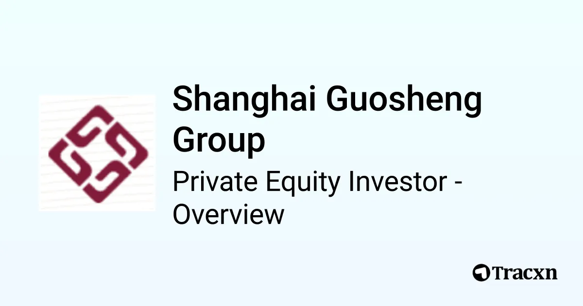 Shanghai Guosheng Group - 2025 Investor Profile, Portfolio & Team - Tracxn