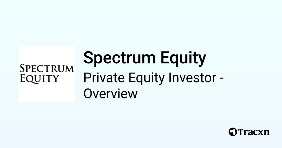 Spectrum Equity - 2025 Investor Profile, Portfolio, Team & Exits - Tracxn