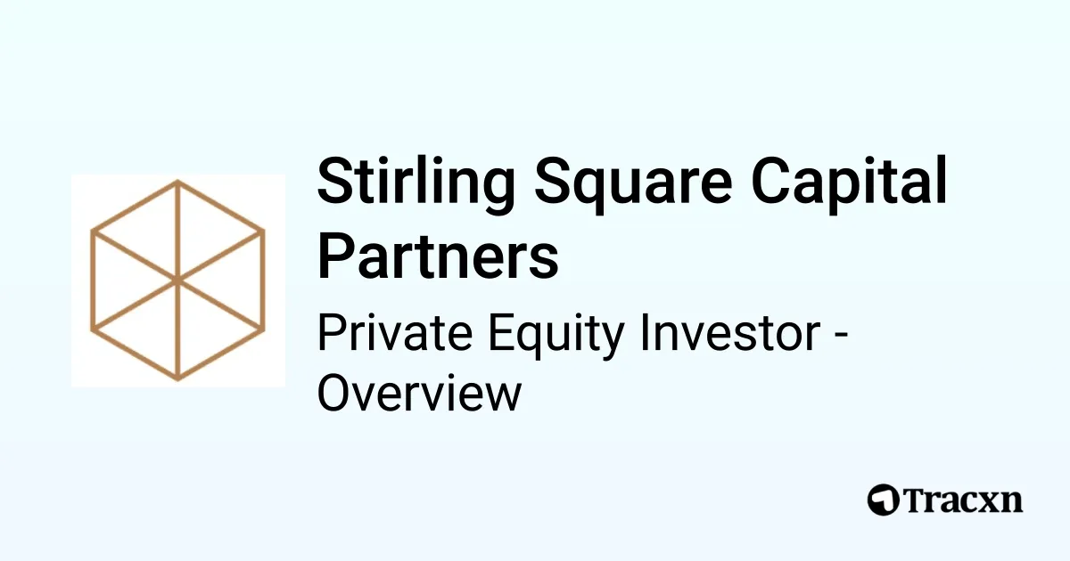 Stirling Square Capital Partners - 2025 Investor Profile, Portfolio ...
